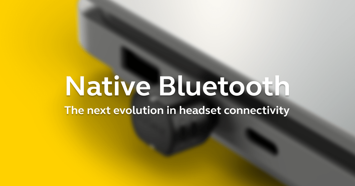 Native Bluetooth - The next evolution in headset connectivity